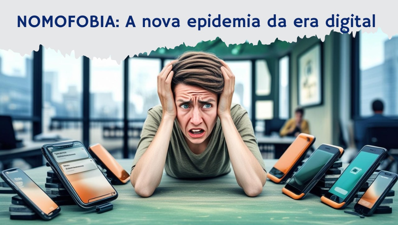 NOMOFOBIA: A nova epidemia da era digital – como identificar e tratar ...