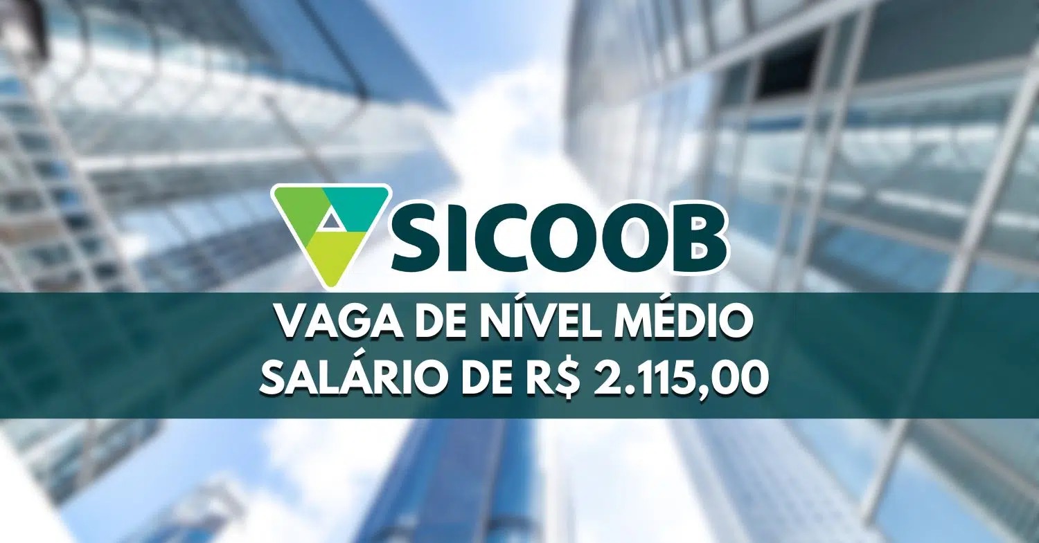Sicoob abre vaga de nível médio com salário de R$ 2.115,00 + R$ 1.000 ...